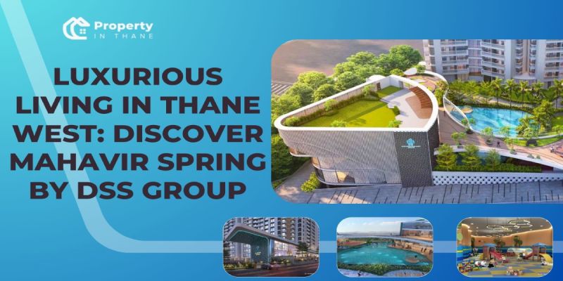 Luxurious Living In Thane West: Discover Mahavir Spring By DSS Group ...